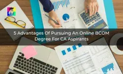 5 Advantages Of Pursuing An Online BCOM Degree For CA Aspirants