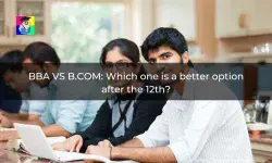 BBA VS B.COM: Which one is a better option after the 12th?